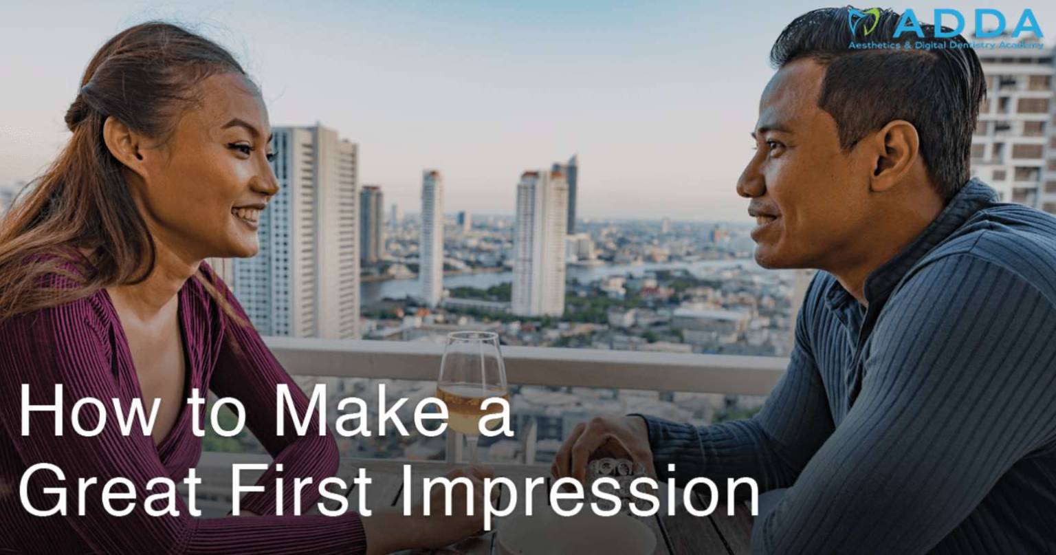 How to Make a Great First Impression - Dentistry Education Centre ...